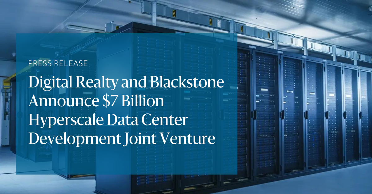 Digital Realty and Blackstone Announce $7 Billion Hyperscale Data ...